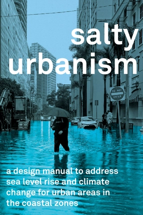 Salty Urbanism A DESIGN MANUAL FOR SEA LEVEL RISE ADAPTATION IN URBAN AREAS | ArchDaily